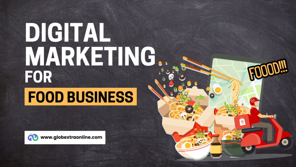 Digital Marketing For Food Business- 32 Proven Strategies - Globextra Blogs