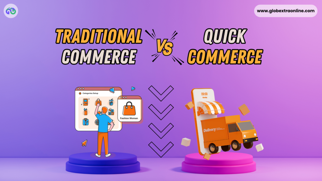 Quick Commerce vs Traditional Commerce- 32 Polarities - Globextra Blogs